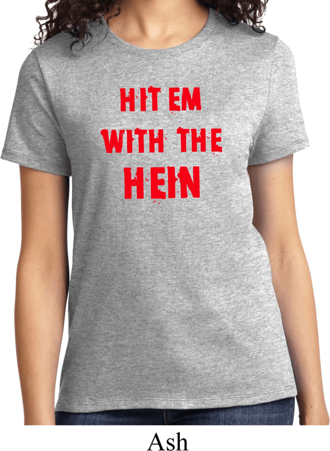 Ladies Funny Tee Hit em with the Hein T-shirt - Hit em with the Hein ...