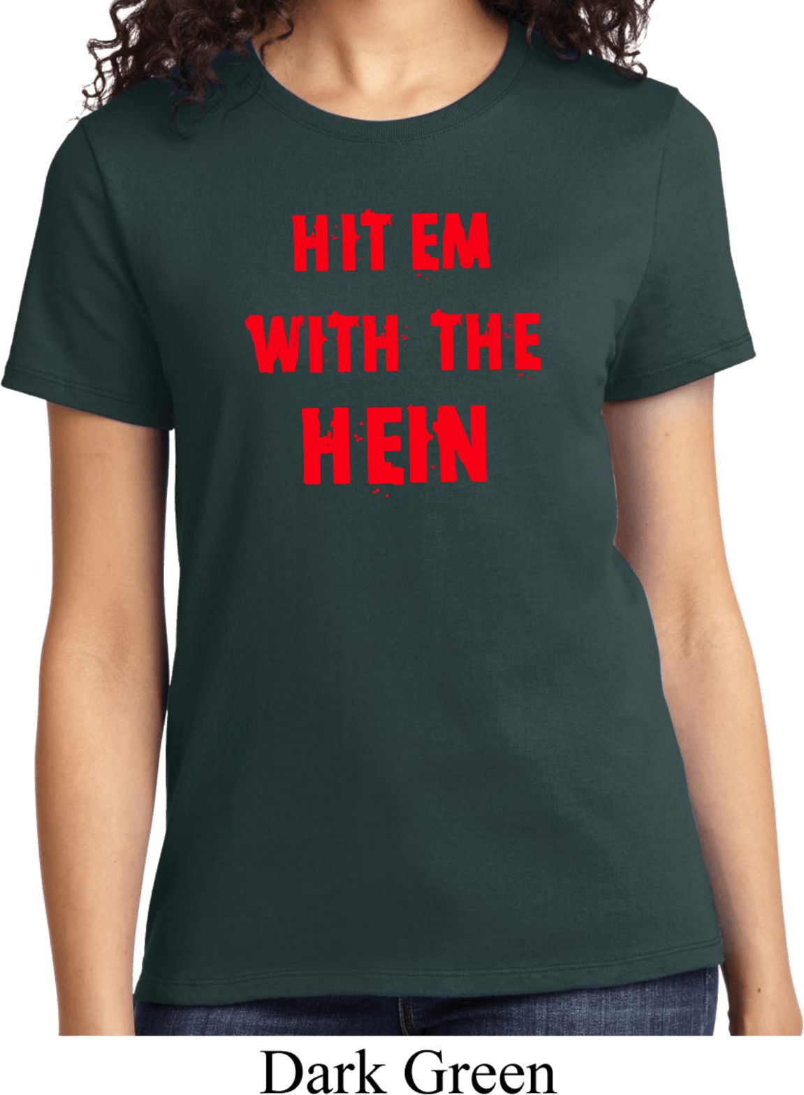 Ladies Funny Tee Hit em with the Hein T-shirt - Hit em with the Hein ...
