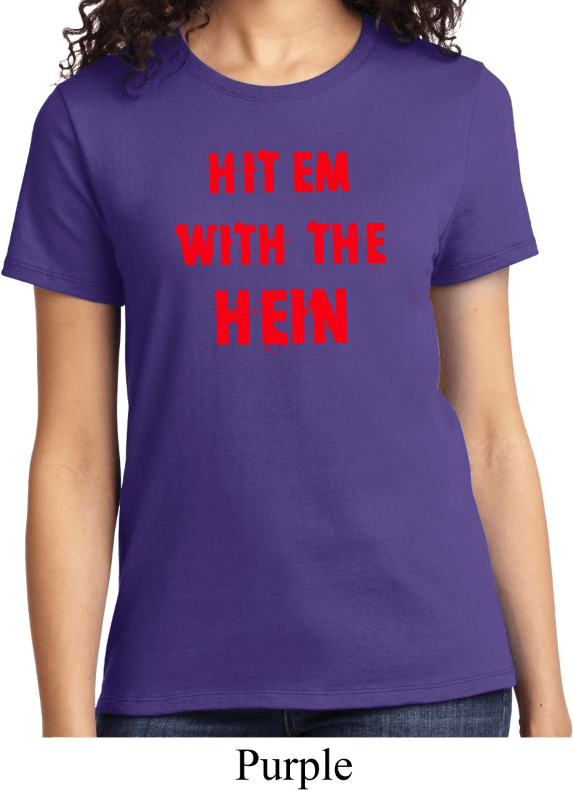 Ladies Funny Tee Hit em with the Hein T-shirt - Hit em with the Hein ...