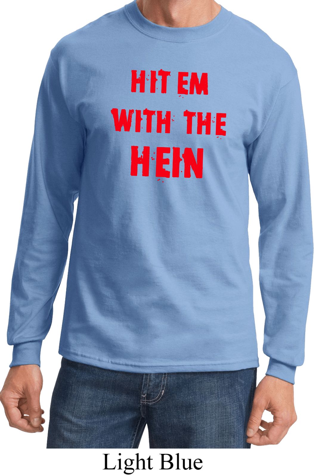 Mens Funny Tee Hit em with the Hein Long Sleeve - Hit em with the Hein ...