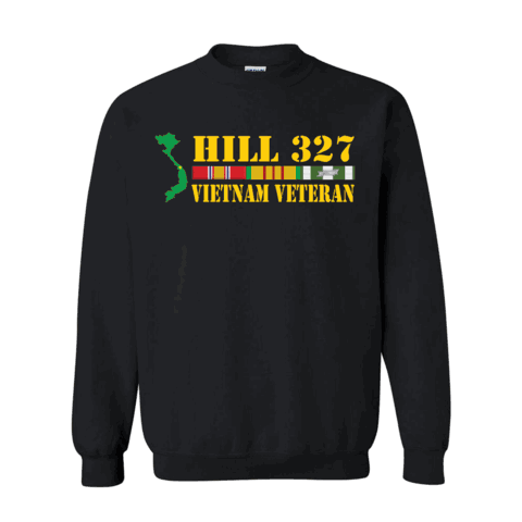 Hill 327 Vietnam Veteran Sweatshirt - Vietnam Veteran Duty Station ...
